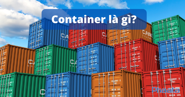 Vai trò của Container trong Logistics - Kiến thức logistic