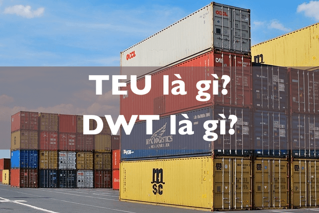 Tìm hiểu về đơn vị TEU và DWT